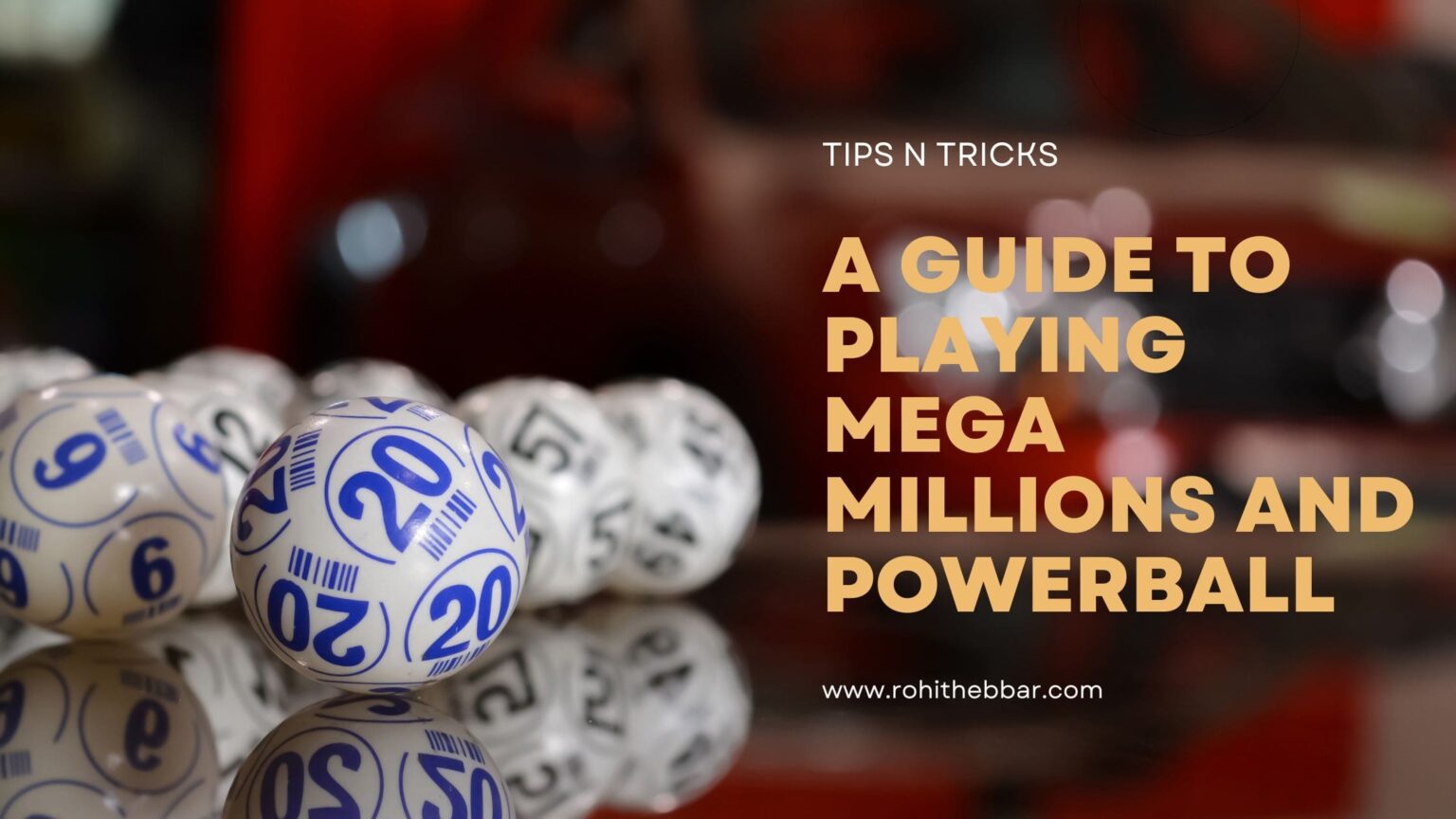 A Guide To Playing Mega Millions And Powerball Tips To Increase Your